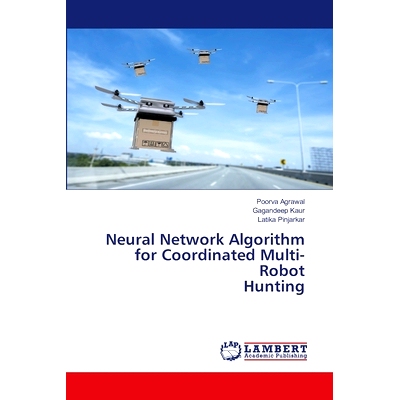 预订 Neural Network Algorithm for Coordinated Multi-Robot Hunting: 9786207805341