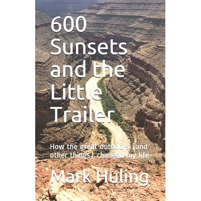 预订 600 Sunsets and the Little Trailer: How the great outdoors (and other things) changed my life: 9781710010619