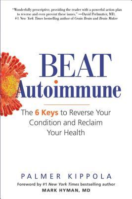 【预订】Beat Autoimmune: The 6 Keys to Reverse Your Condition and Reclaim Your Health