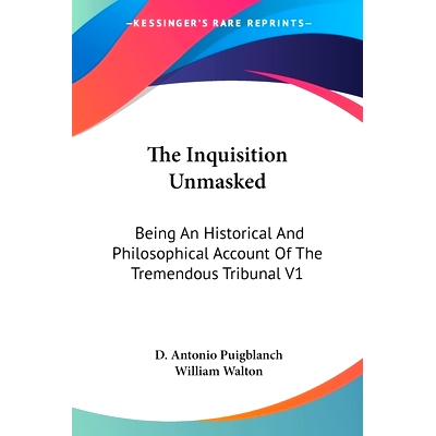 预订 The Inquisition Unmasked: Being An Historical And Philosophical Account Of The Tremendous Tribunal V1: 978142549455