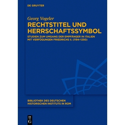 预订 Rechtstitel und Herrschaftssymbol: Studien zum Umgang der Empfänger in Italien mit Verfügungen Friedrichs II. (11