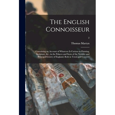 预订 The English Connoisseur: Containing an Account of Whatever is Curious in Painting, Sculpture, &c., in the Palaces a