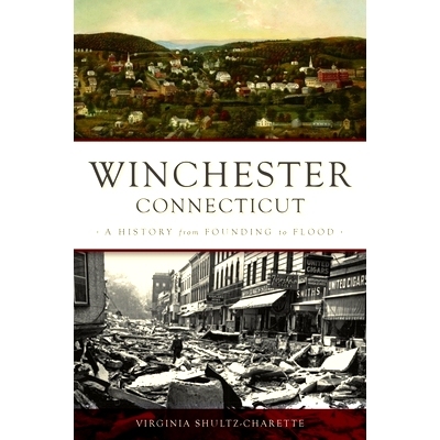 预订 Winchester, Connecticut: A History from Founding to Flood 康涅狄格州温彻斯特：从建国到洪水的历史: 9781467144162