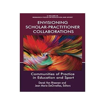 [预订]Envisioning Scholar-Practitioner Collaborations: Communities of Practice in Education and Sport 9781641130578
