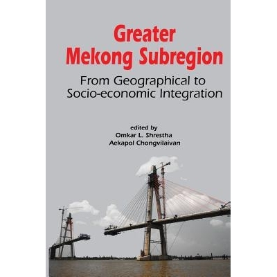 预订 Greater Mekong Subregion: From Geographical to Socio-economic Integration 大湄公河区域经济合作：从地域到社会经济一