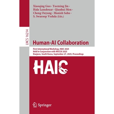 预订 Human-AI Collaboration: First International Workshop, HAIC 2025, Held in Conjunction with MICCAI 2025, Daejeon, Sou