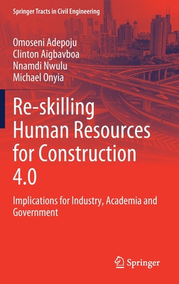 【预订】Re-Skilling Human Resources for Construction 4.0: Implications for Industry, Academia  9783030859725