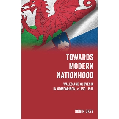 预订 Towards Modern Nationhood: Wales and Slovenia in Comparison, c. 1750-1918 迈向现代国家：比较中的威尔士和斯洛文尼亚