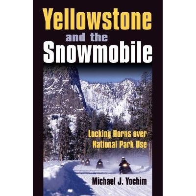 预订 Yellowstone and the Snowmobile: Locking Horns over National Park Use: 9780700616428