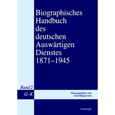 预订 Biographisches Handbuch des deutschen Auswärtigen Dienstes 1871-1945: Band 2: G-K 1871-1945 年德国外交人员传记手册