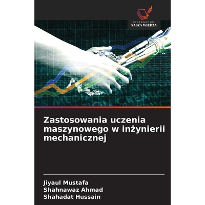 预订 Zastosowania uczenia maszynowego w inzynierii mechanicznej: DE: 9786209231513