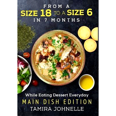 预订 From a Size 18 to a Size 6 in 7 months While Eating Dessert Everyday: Main Dish Edition: 9781946111333
