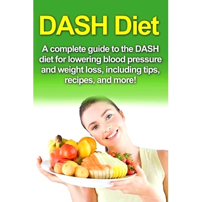 预订 DASH Diet: A Complete Guide to the Dash Diet for Lowering Blood Pressure and Weight Loss, Including Tips, Recipes,