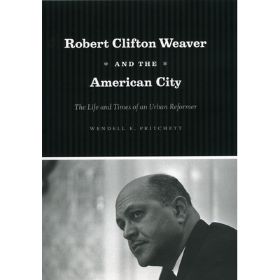 预订 Robert Clifton Weaver and the American City: The Life and Times of an Urban Reformer 罗伯特·克利夫顿·韦弗与美国城