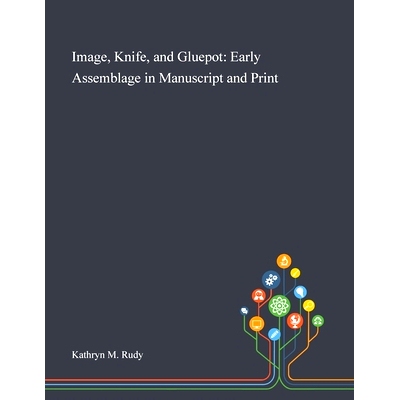 预订 Image, Knife, and Gluepot: Early Assemblage in Manuscript and Print: 9781013293467