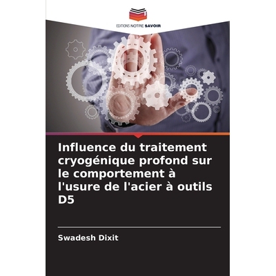 预订 Influence du traitement cryogénique profond sur le comportement à l’usure de l’acier à outils D5 9786202435468