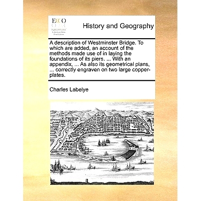 预订 A Description of Westminster Bridge. to Which Are Added, an Account of the Methods Made Use of in Laying the Founda