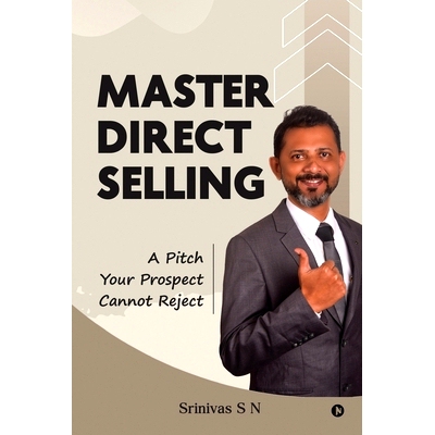 预订 Master Direct Selling: A Pitch Your Prospect Cannot Reject: 9798887729695