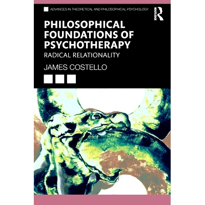 预订 Philosophical Foundations of Psychotherapy: Radical Relationality 心理治疗的哲学基础：激进的关联性: 9781032499505