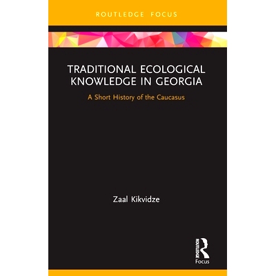预订 Traditional Ecological Knowledge in Georgia: A Short History of the Caucasus 格鲁吉亚的传统生态知识：高加索简史: 97