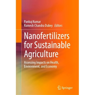 预订 Nanofertilizers for Sustainable Agriculture: Assessing Impacts on Health, Environment, and Economy 可持续农业用纳米