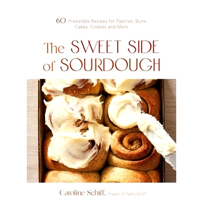 预订 The Sweet Side of Sourdough: 50 Irresistible Recipes for Pastries, Buns, Cakes, Cookies and More: 9781645674221