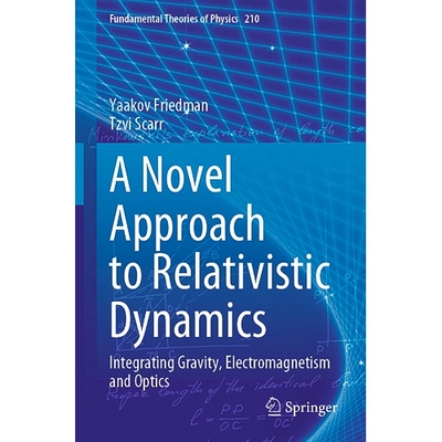 预订 A Novel Approach to Relativistic Dynamics Integrating Gravity, Electromagnetism and Optics 相对论动力学的新方法：集