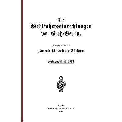 预订 Die Wohlfahrtseinrichtungen von Groß-Berlin: Nachtrag April 1913: 9783642938627