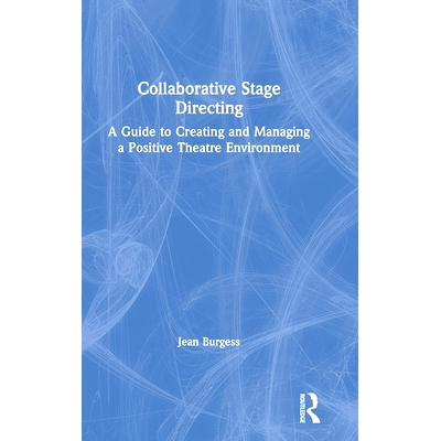 预订 Collaborative Stage Directing: A Guide to Creating and Managing a Positive Theatre Environment 合作舞台导演：营造与