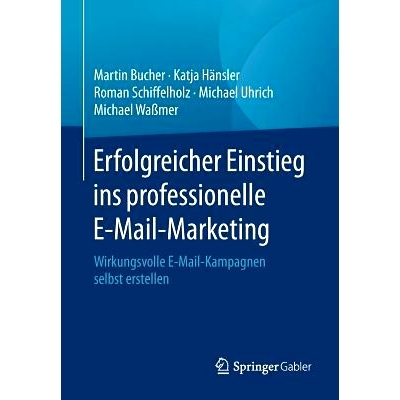 预订 Erfolgreicher Einstieg ins professionelle E-Mail-Marketing: Wirkungsvolle E-Mail-Kampagnen selbst erstellen: 978365