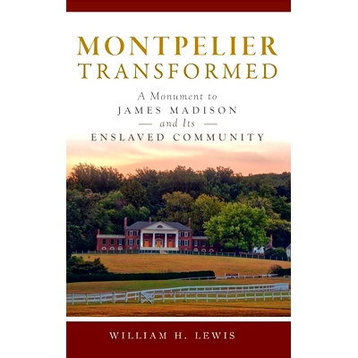 预订 Montpelier Transformed: A Monument to James Madison and Its Enslaved Community: A Monument to James Madison and Its