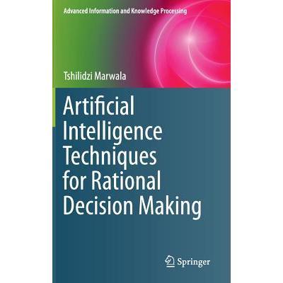 Artificial Intelligence Techniques for Rational Decision Making用于理性决策的人工智能技术: 9783319114231