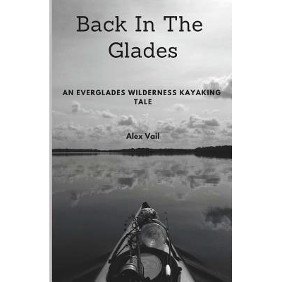 预订 Back in the Glades: An Everglades Wilderness Kayaking Tale: 9781726675482