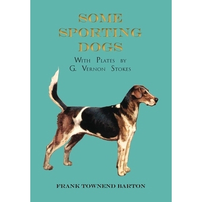 预订 Some Sporting Dogs - With Plates by G. Vernon Stokes