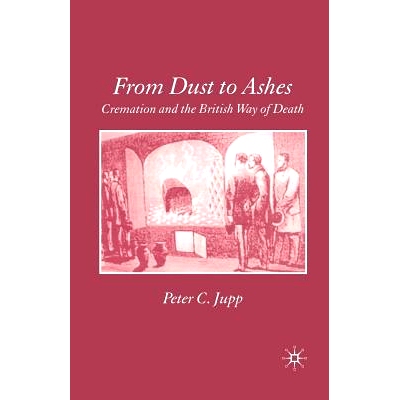 预订 From Dust to Ashes: Cremation and the British Way of Death: 9781349401550
