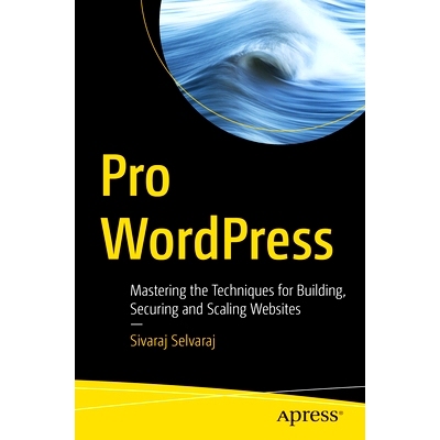 预订 Pro WordPress: Mastering the Techniques for Building, Securing and Scaling Websites 专业 WordPress：掌握建立、保护