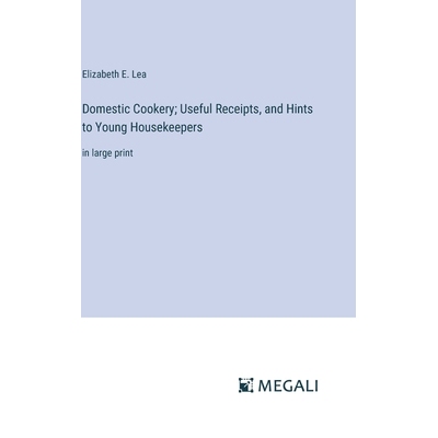 预订 Domestic Cookery; Useful Receipts, and Hints to Young Housekeepers: in large print: 9783387325430