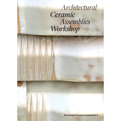 预订 Architectural Ceramic Assemblies Workshop: Bioclimatic Ceramic Assemblies II: 9781532376382