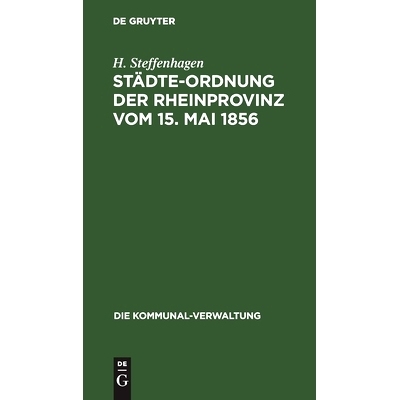 预订 Städte-Ordnung der Rheinprovinz vom 15. Mai 1856: mit den aus späteren Gesetzen, insbesondere den §§ 7-23 des Z