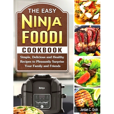 预订 The Easy Ninja Foodi Cookbook: Simple, Delicious and Healthy Recipes to Pleasantly Surprise Your Family and Friends