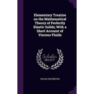 预订 Elementary Treatise on the Mathematical Theory of Perfectly Elastic Solids; With a Short Account of Viscous Fluids:
