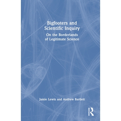 预订 Bigfooters and Scientific Inquiry: On the Borderlands of Legitimate Science 大脚怪研究者与科学探索：论正统科学的边