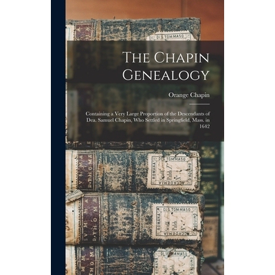 预订 The Chapin Genealogy: Containing a Very Large Proportion of the Descendants of Dea. Samuel Chapin, who Settled in S