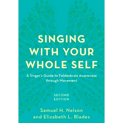 预订 Singing with Your Whole Self: A Singer’s Guide to Feldenkrais Awareness through Movement, Second Edition 歌唱你的