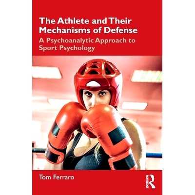 预订 The Athlete and Their Mechanisms of Defense: A Psychoanalytic Approach to Sport Psychology 运动员及其防御机制：运动