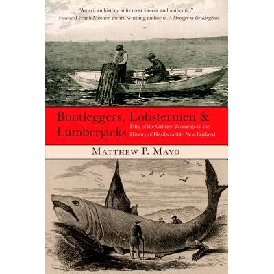 预订 Bootleggers, Lobstermen & Lumberjacks: Fifty Of The Grittiest Moments In The History Of Hardscrabble New England, F