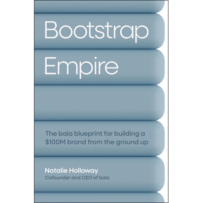 预订 Bootstrap Empire: The Bala Blueprint For Building A $100M Brand From The Ground Up: 9781394379910
