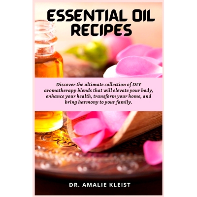 预订 Essential Oil Recipes: Discover the ultimate collection of DIY aromatherapy blends that will elevate your body, enh