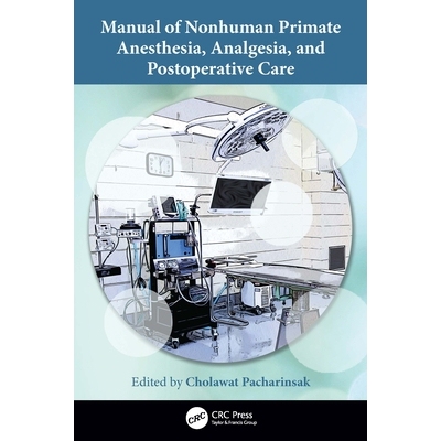 预订 Manual of Nonhuman Primate Anesthesia, Analgesia, and Postoperative Care 非人灵长类动物麻醉、镇痛及手术后护理手册 9