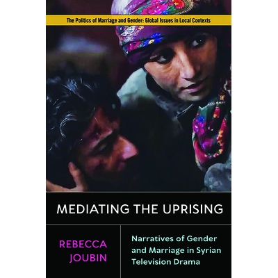 预订 Mediating the Uprising: Narratives of Gender and Marriage in Syrian Television Drama 调解起义：叙利亚电视剧中的性别